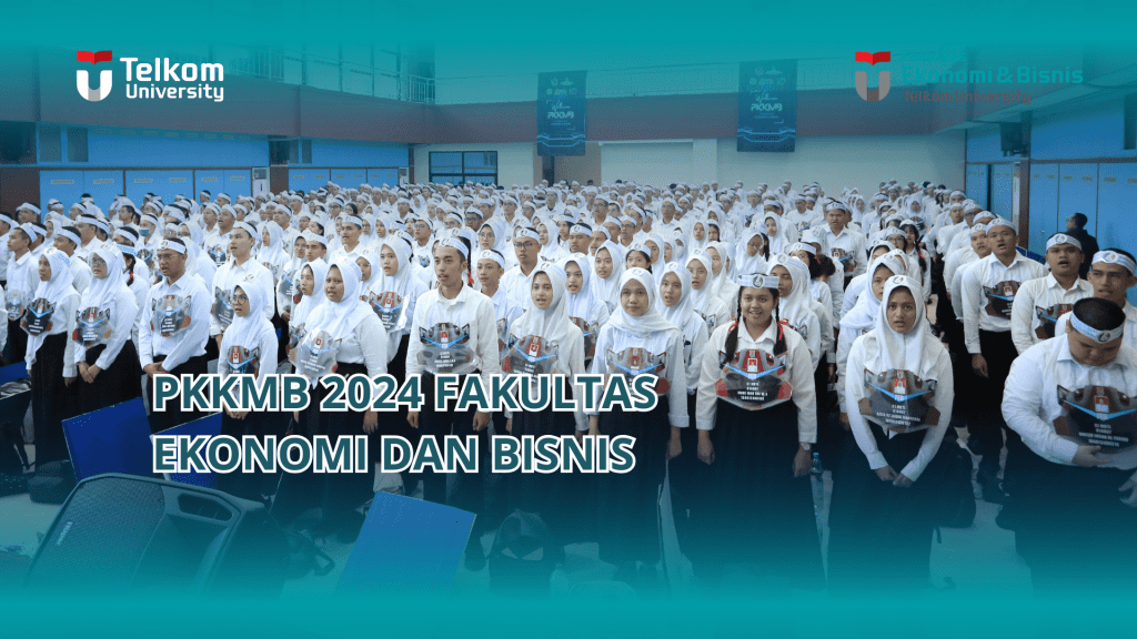 (PKKMB) Fakultas Ekonomi dan Bisnis Telkom University 2024 | School of ...